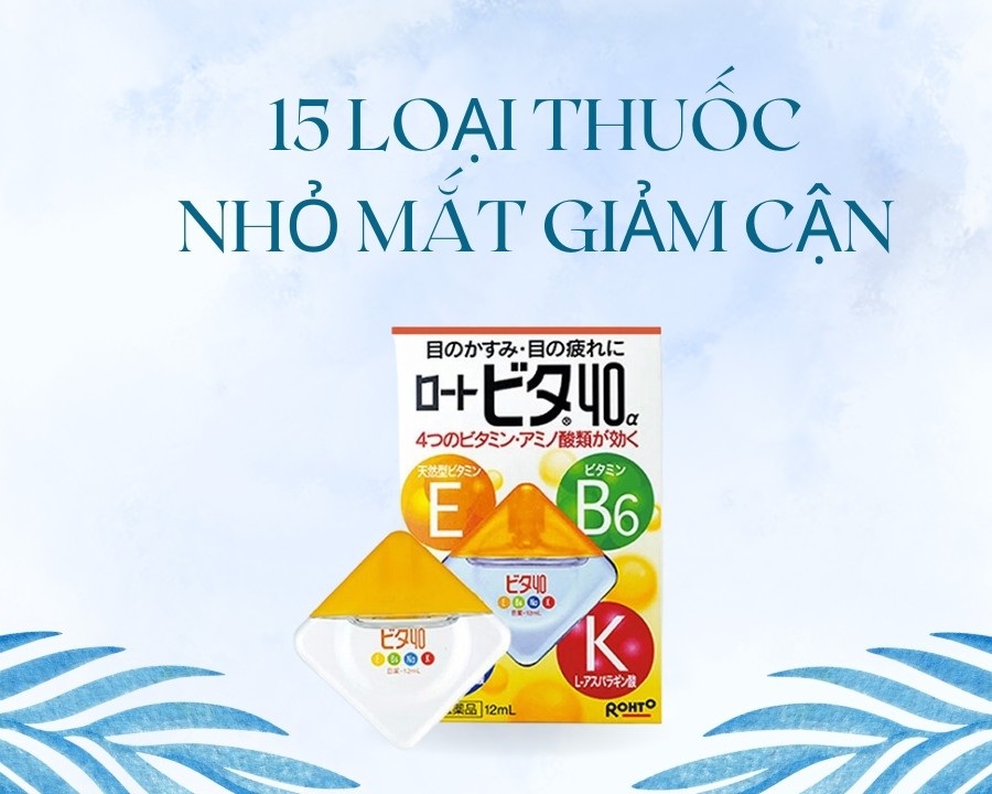 15 thuốc nhỏ mắt giảm độ cận, giúp người cận không mỏi mắt